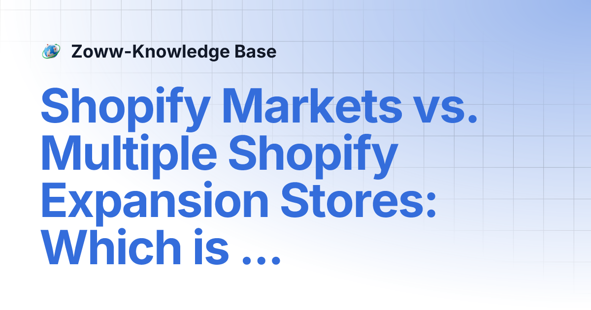 Shopify Markets vs. Multiple Shopify Expansion Stores: Which is Right ...