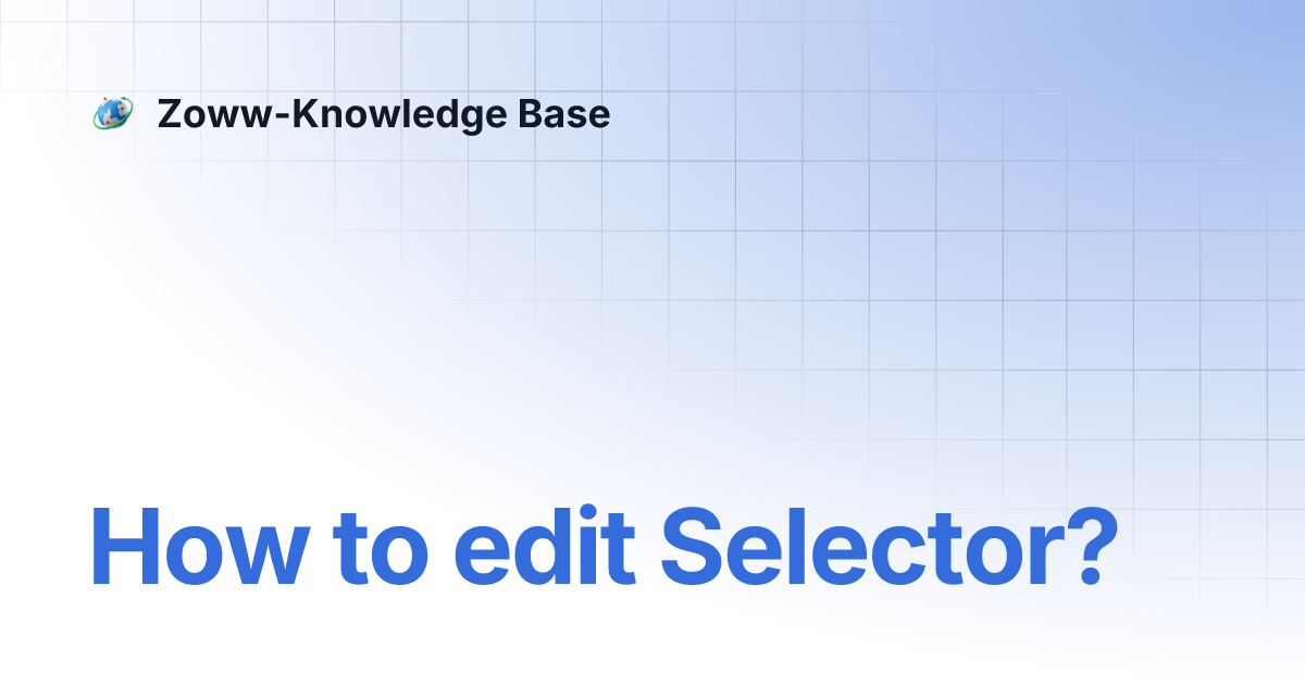 How to edit Selector? | Zoww-Knowledge Base
