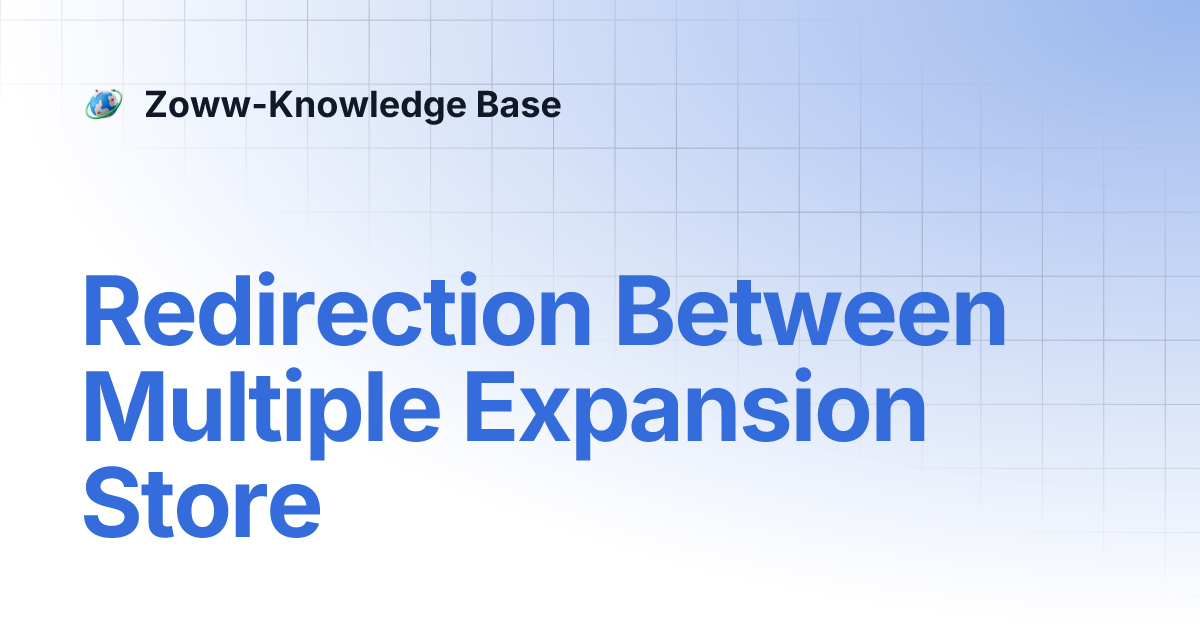 Redirection Between Multiple Expansion Store | Zoww-Knowledge Base